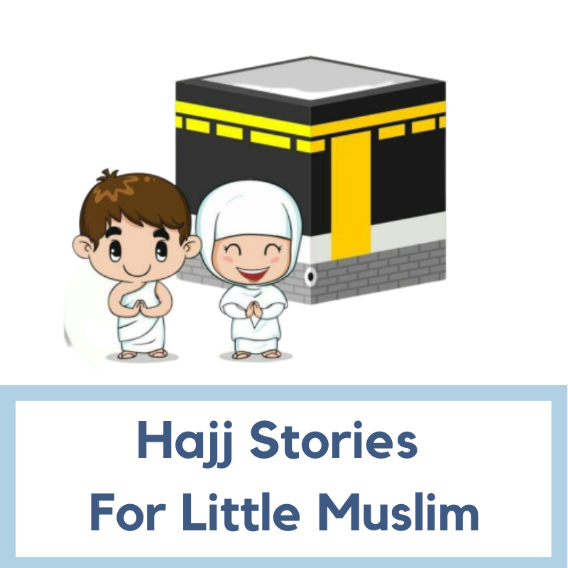 Hajj Stories for Little Muslim
